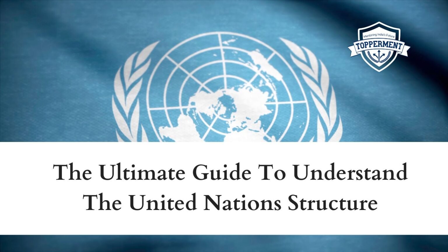The Ultimate Guide To Understand The United Nations Structure | UPSC ...