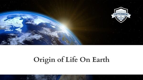 How Did Life Began On Earth? | UPSC Geography - TOPPERMENT IAS