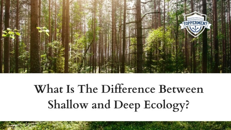 What Is The Difference Between Shallow Vs Deep Ecology? | UPSC ...