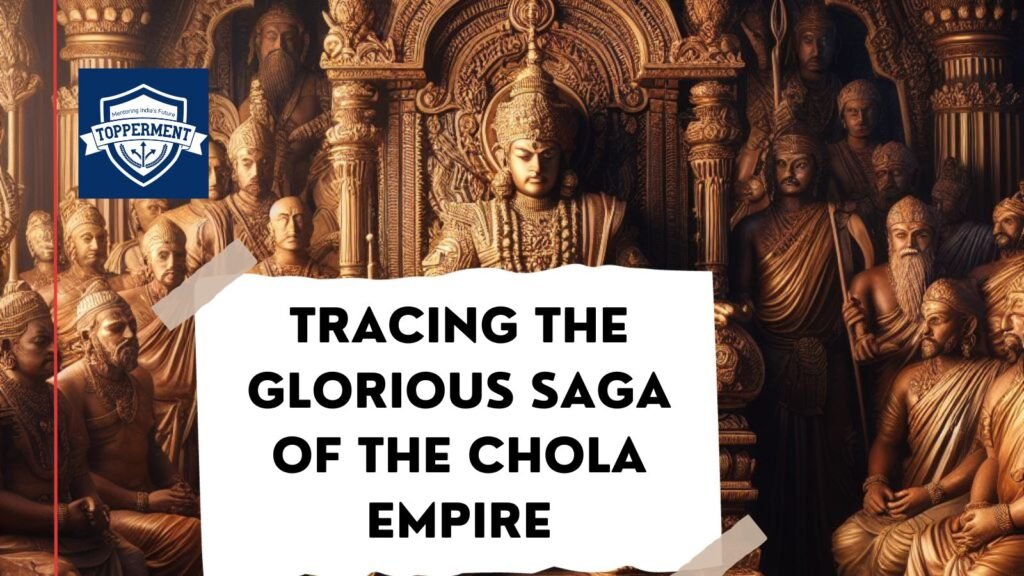 The Glorious Reign Of The Cholas | UPSC History - TOPPERMENT IAS