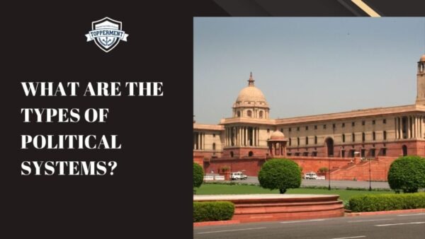 What are the types of Political Systems? | UPSC Polity - TOPPERMENT IAS