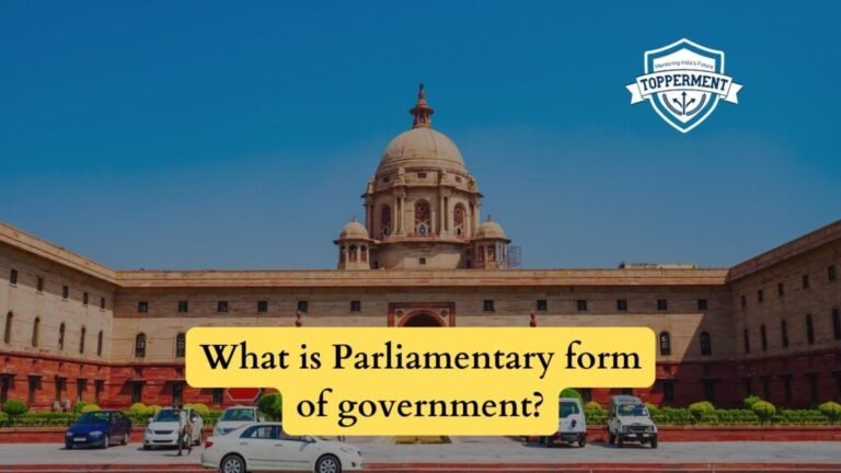 What is Parliamentary form of government? | UPSC Polity - TOPPERMENT IAS